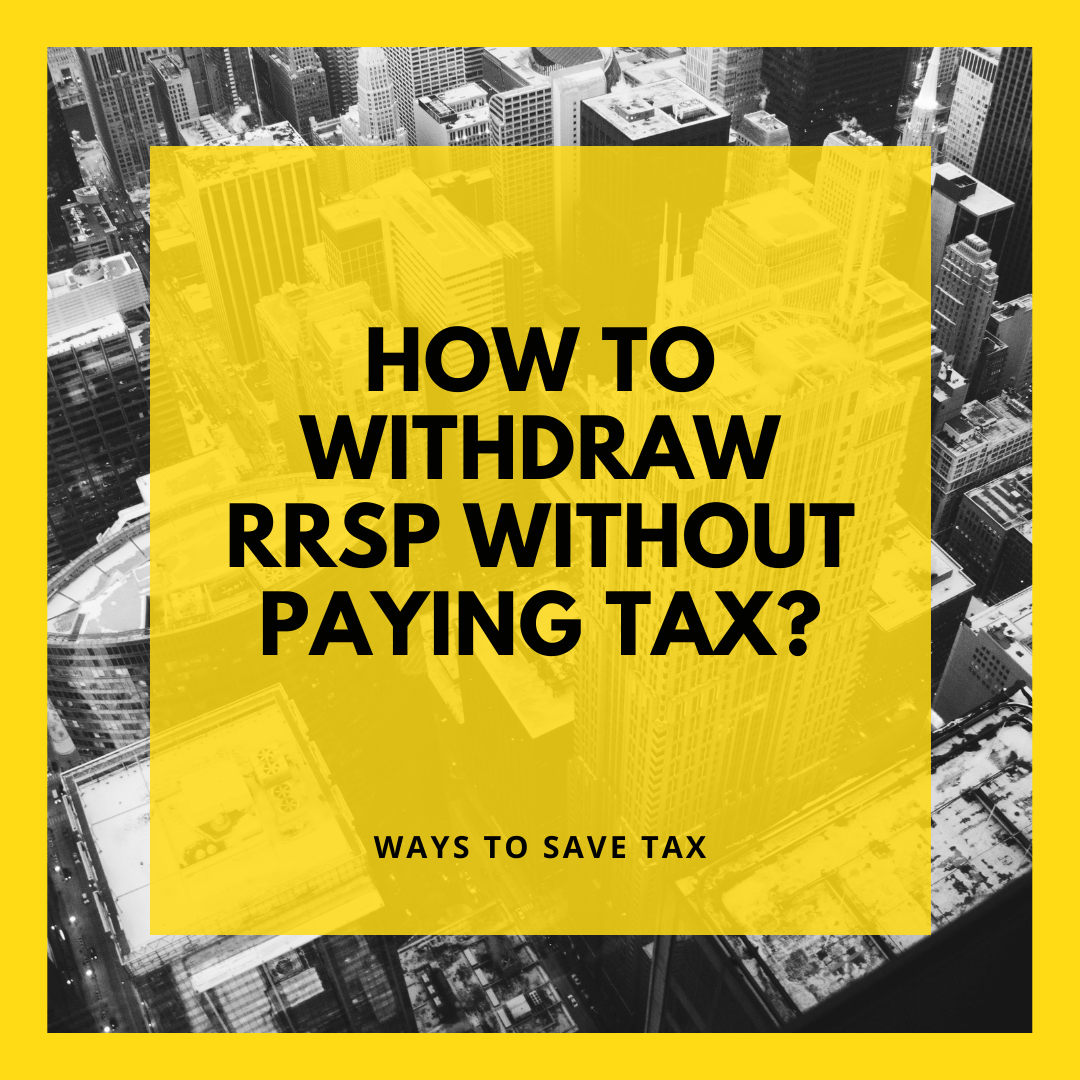 How to withdraw RRSP without paying tax? 4 examples
